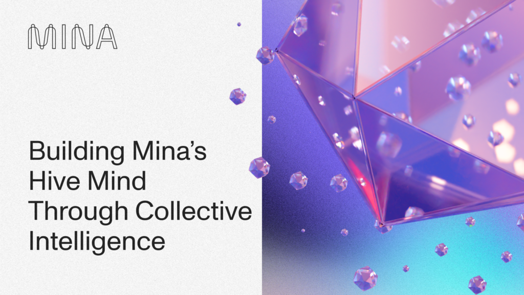 Building Mina’s hive mind through collective intelligence | Mina Protocol