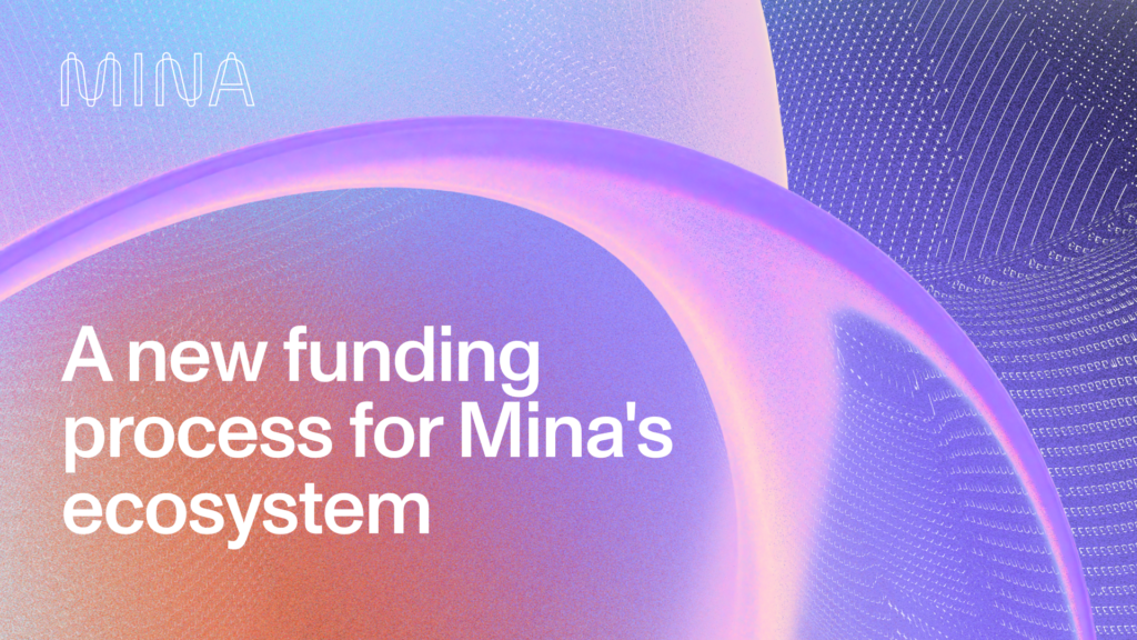 A new funding process for Mina's ecosystem | Mina Protocol