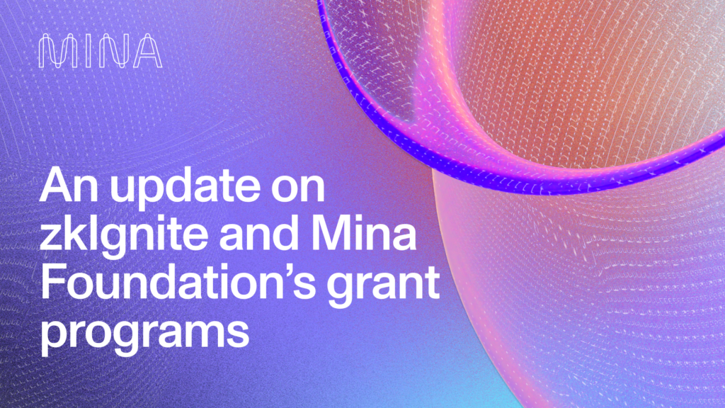 An update on zkIgnite and Mina Foundation’s grant programs | Mina Protocol